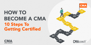 How to Become a CMA: 10 Steps to Getting Certified