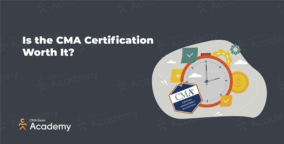 Is the CMA Certification Worth It? - CMA Exam Academy