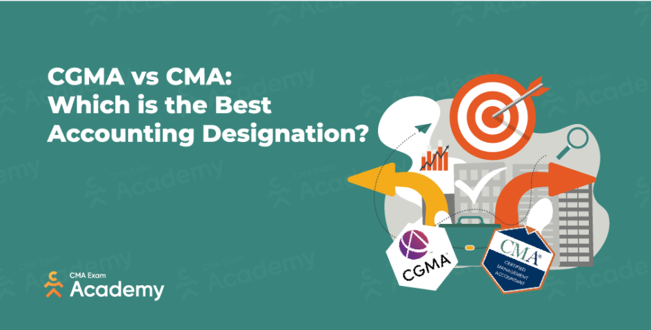 CGMA vs CMA: Which Is the Best Accounting Designation? - CMA Exam Academy