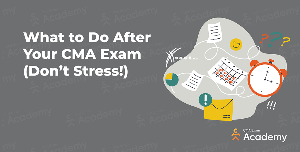 What to Do After Your CMA Exam (Don’t Stress!) - CMA Exam Academy